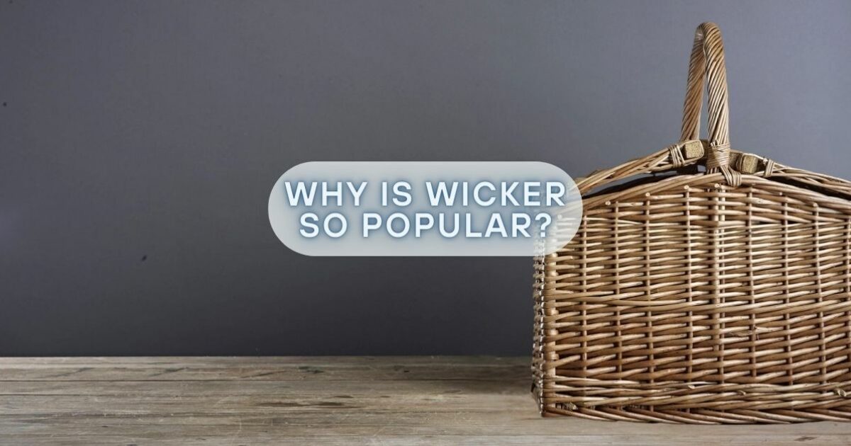Why Wicker Is Still Popular | Gadsby